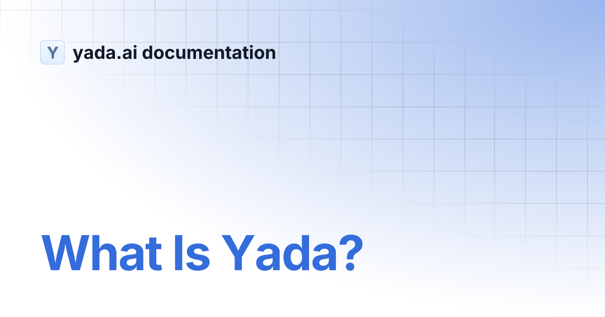 What Is Yada? | yada.ai documentation