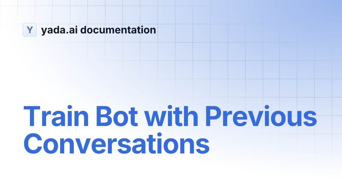 Train Bot with Previous Conversations | yada.ai documentation